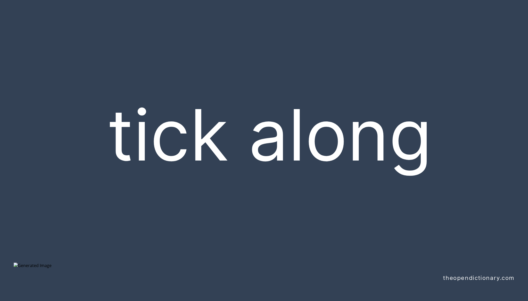 TICK ALONG Phrasal Verb TICK ALONG Definition Meaning And Example tick-along-phrasal-verb-tick-along-definition-meaning-and-example